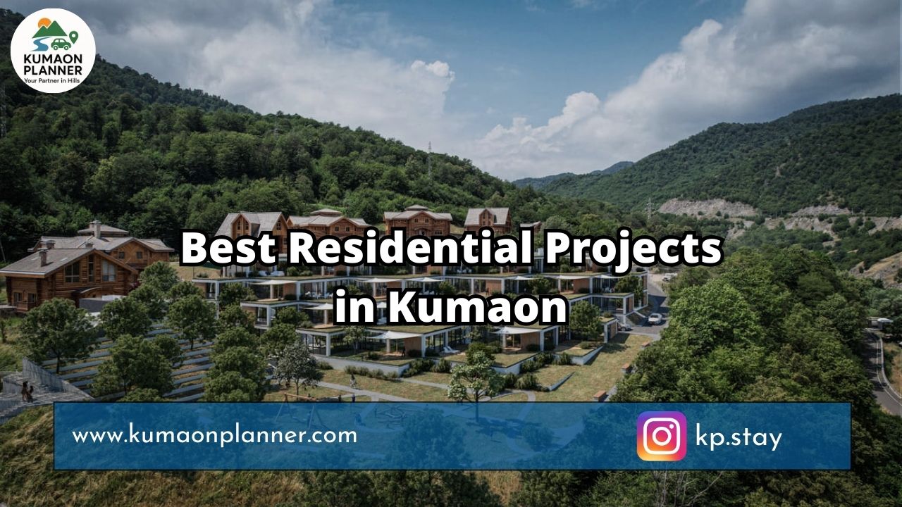 Best Residential Projects in Kumaon Hills (2025 Guide)